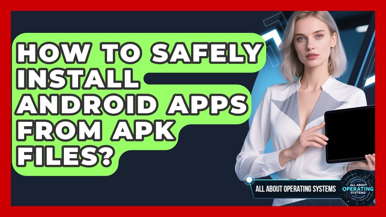 How To Safely Install Android Apps From APK Files? - All About Operating Systems