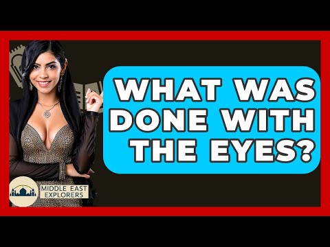 What Was Done With The Eyes? - Middle East Explorers