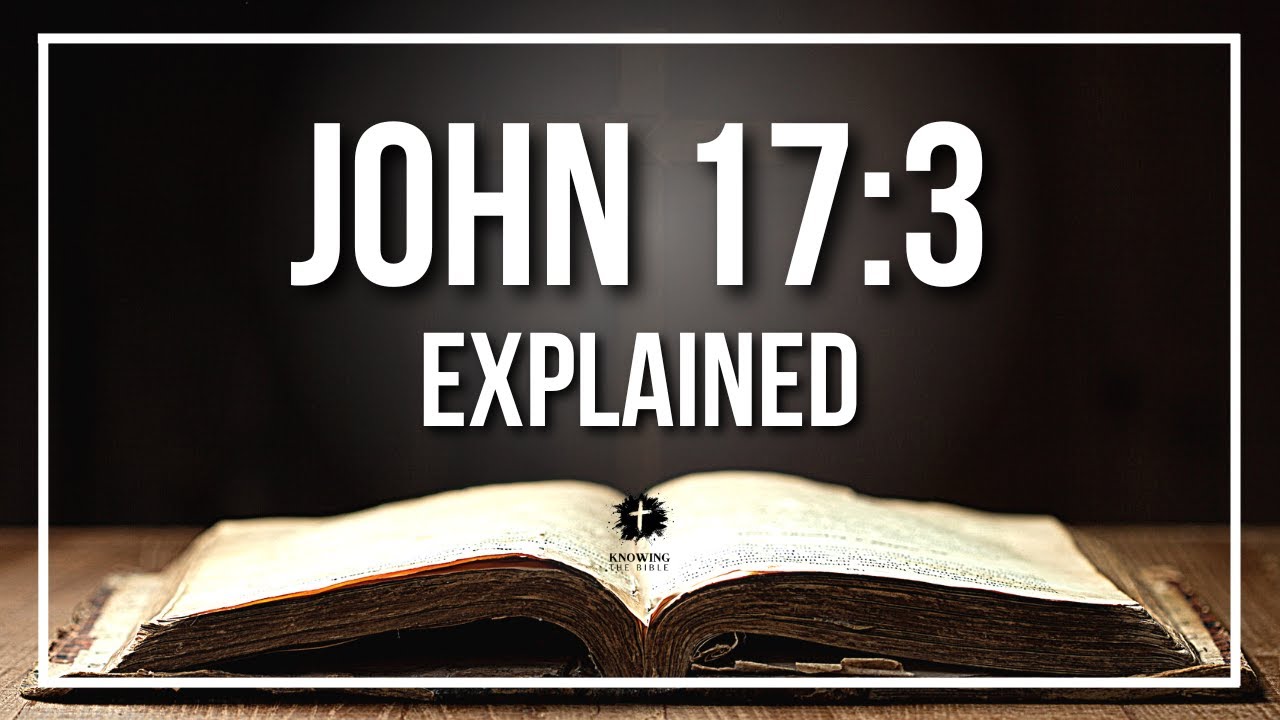 JOHN 17:3 Explained - What Does The Bible Verse JOHN 17:3 [KJV] REALLY Mean?