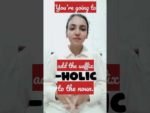 English: How to use the suffix -holic