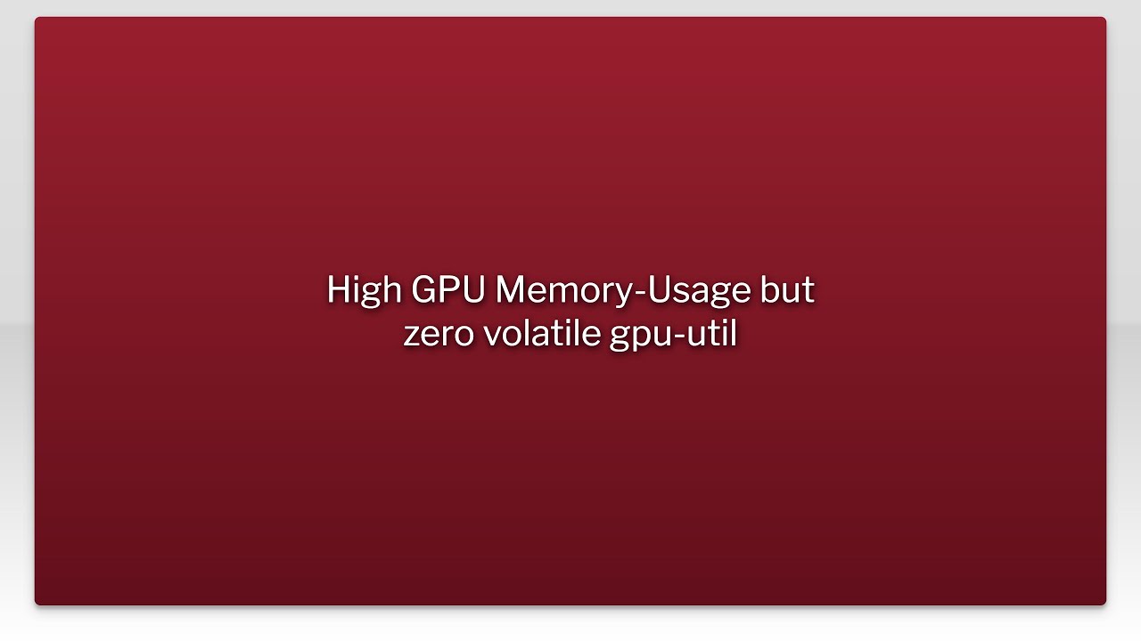 High GPU Memory-Usage but zero volatile gpu-util
