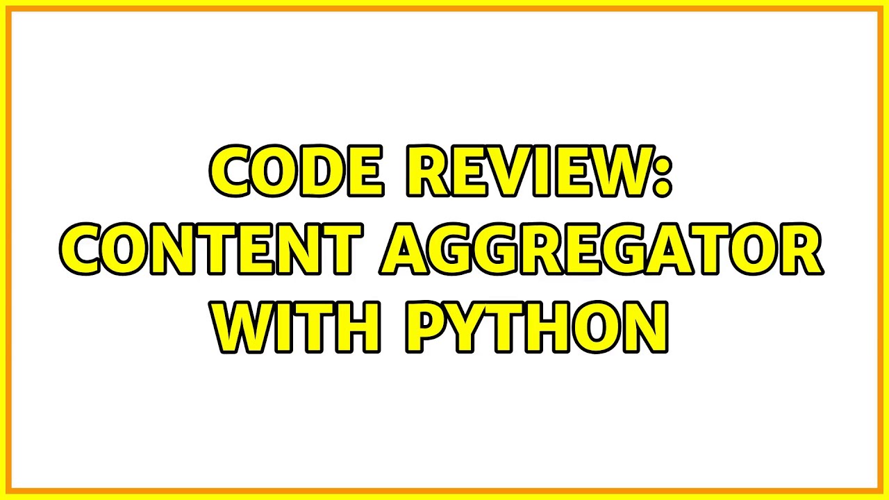 Code Review: Content aggregator with Python