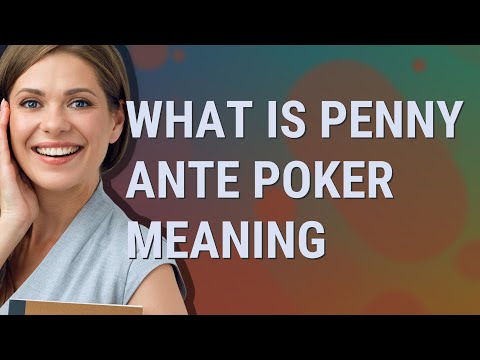 Penny ante poker | meaning of Penny ante poker