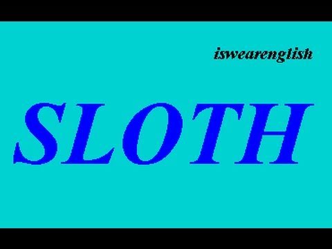🔵 Sloth - Sloth Meaning - Sloth Examples - The Seven Deadly Sins - ESL British English Pronunciation
