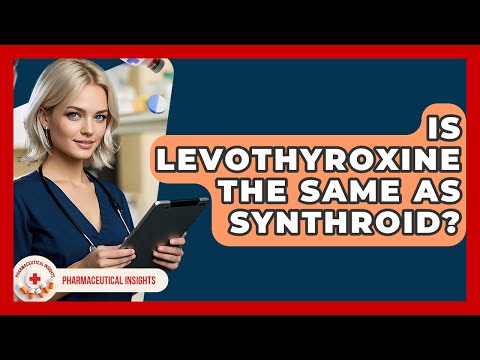 Is Levothyroxine The Same As Synthroid? - Pharmaceutical Insights