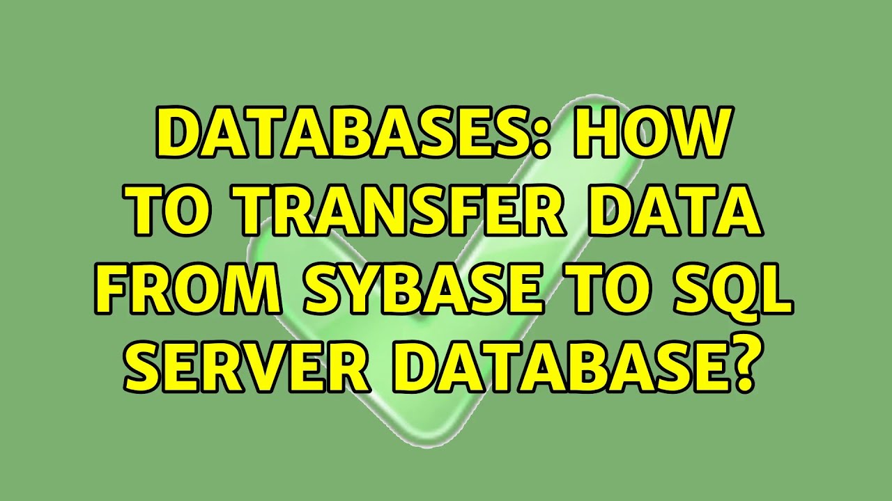 Databases: How to transfer data from Sybase to SQL Server database?