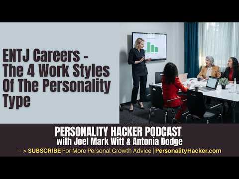 ENTJ Careers - 4 Work Styles Of The Personality Type | Audio Ep 486 | Personalityhacker.com