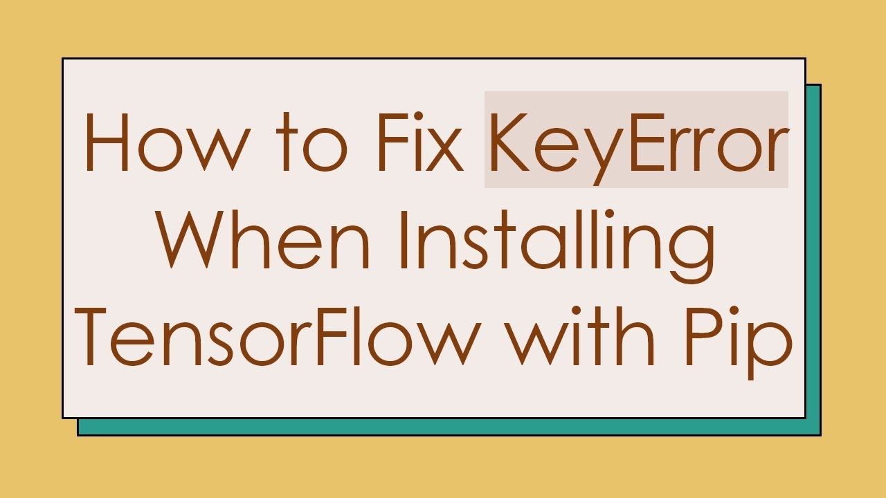 How to Fix KeyError When Installing TensorFlow with Pip