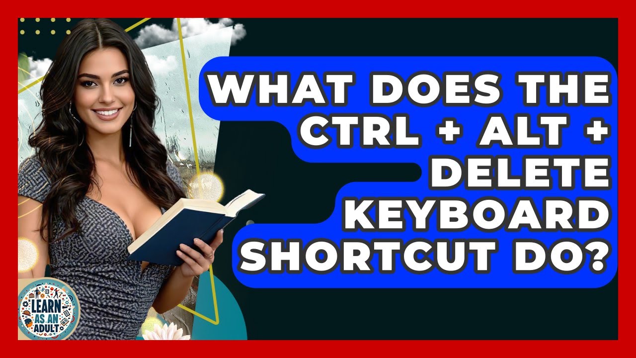 What Does The Ctrl + Alt + Delete Keyboard Shortcut Do? - Learn As An Adult