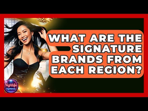 What Are The Signature Brands From Each Region? - Nightlife Experiences