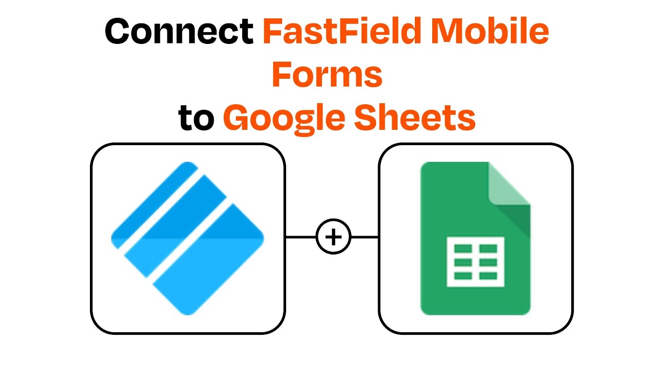 How to connect FastField Mobile Forms to Google Sheets - Easy Integration