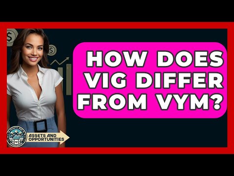 How Does VIG Differ From VYM? - AssetsandOpportunity.org