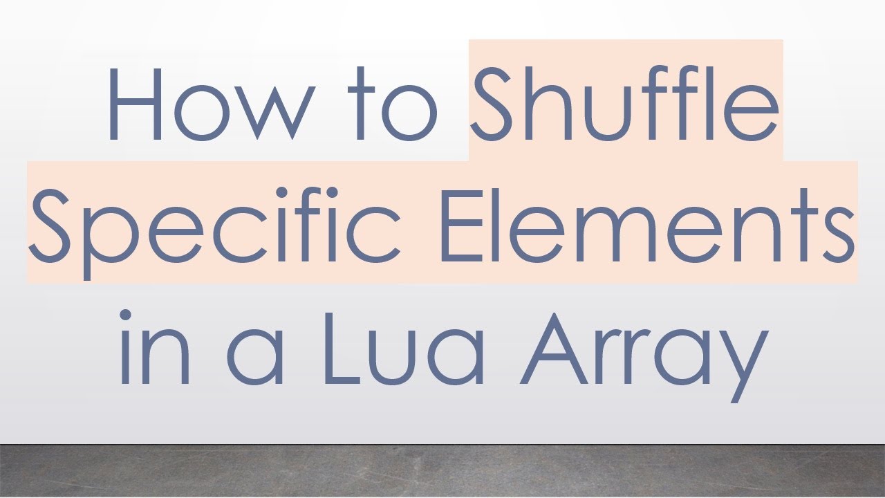 How to Shuffle Specific Elements in a Lua Array
