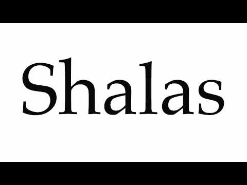 How to Pronounce Shalas