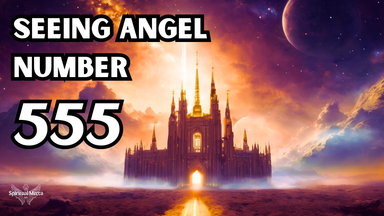 Angel Number 555 meaning | Reasons why you keep seeing 555
