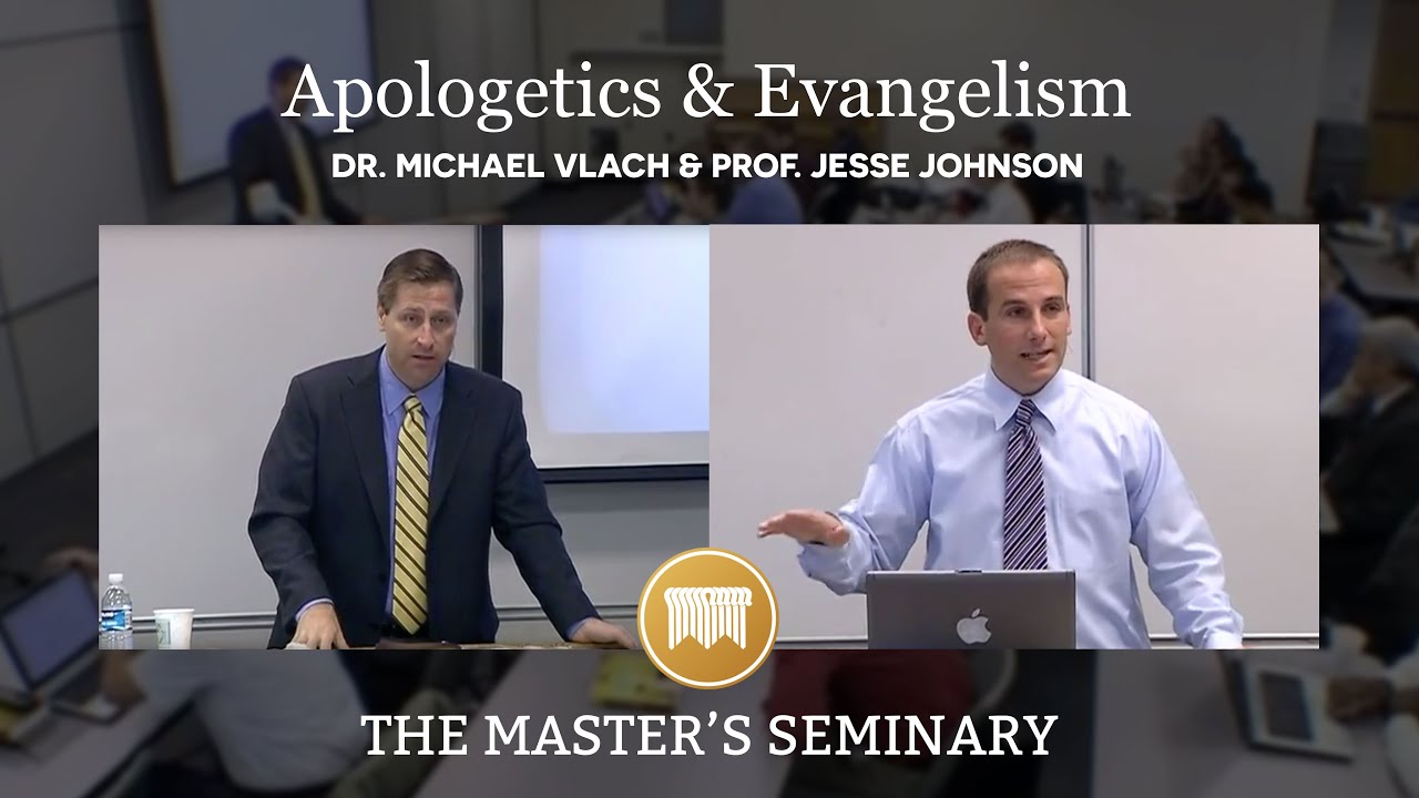 Lecture 20: Apologetics and Evangelism - Dr. Michael Vlach & Prof. Jesse Johnson