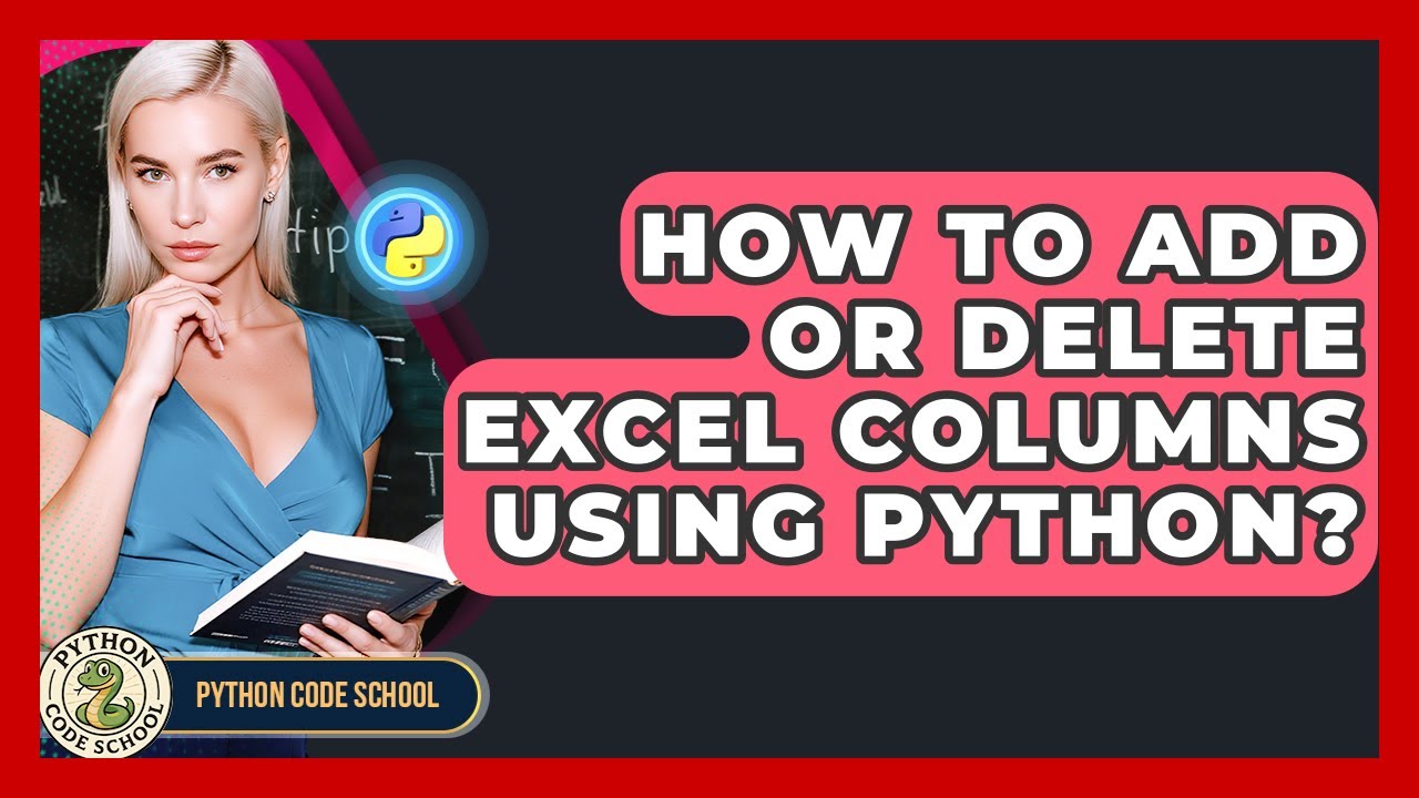 How To Add Or Delete Excel Columns Using Python? - Python Code School