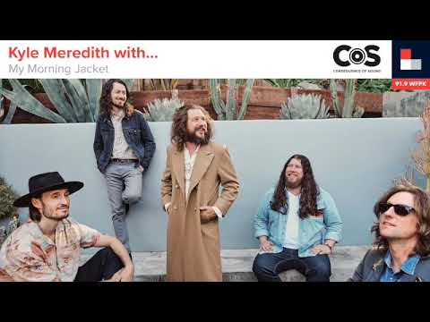 Kyle Meredith with... My Morning Jacket