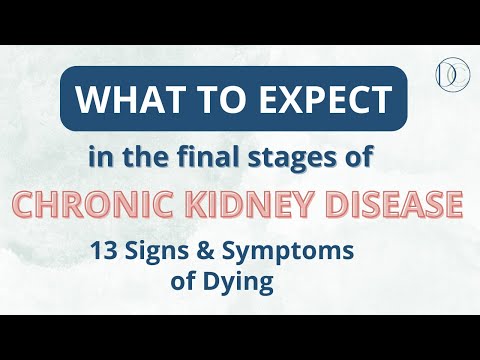 What to Expect in the Final Stages of Chronic Kidney Disease? 13 Signs and Symptoms of Dying