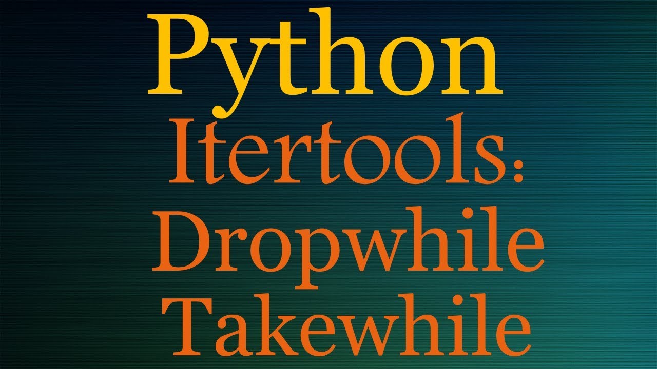 Python Tutorials - Itertools Playlist (Dropwhile Takewhile)