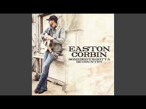 Song Review: Easton Corbin, “Somebody’s Gotta Be Country” – Kyle's Korner