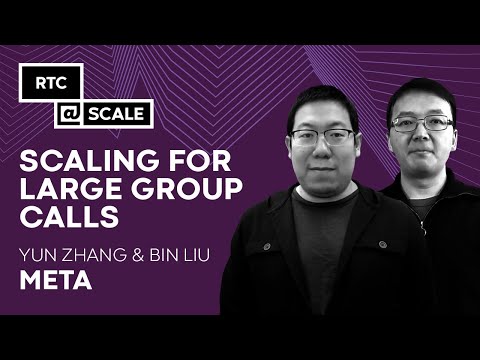 Scaling for Large Group Calls | Yun Zhang and Bin Liu