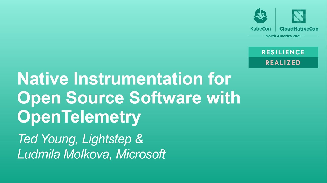 Native Instrumentation for Open Source Software with OpenTelemetry - Ted Young & Ludmila Molkova