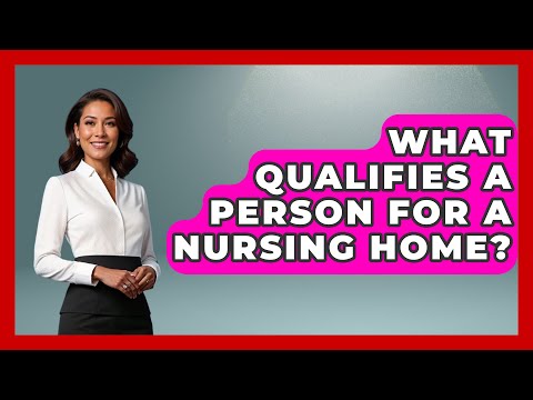 What Qualifies A Person For A Nursing Home? - Nursing Knowledge Exchange
