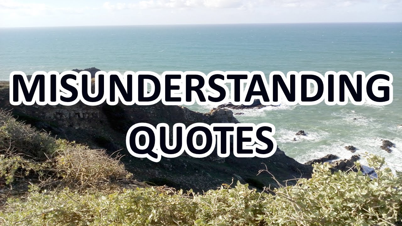 How To Be Understood - Motivational Quotes about MISUNDERSTANDINGS