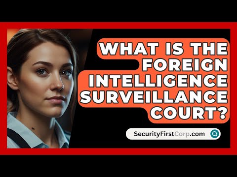 What Is The Foreign Intelligence Surveillance Court? - SecurityFirstCorp.com