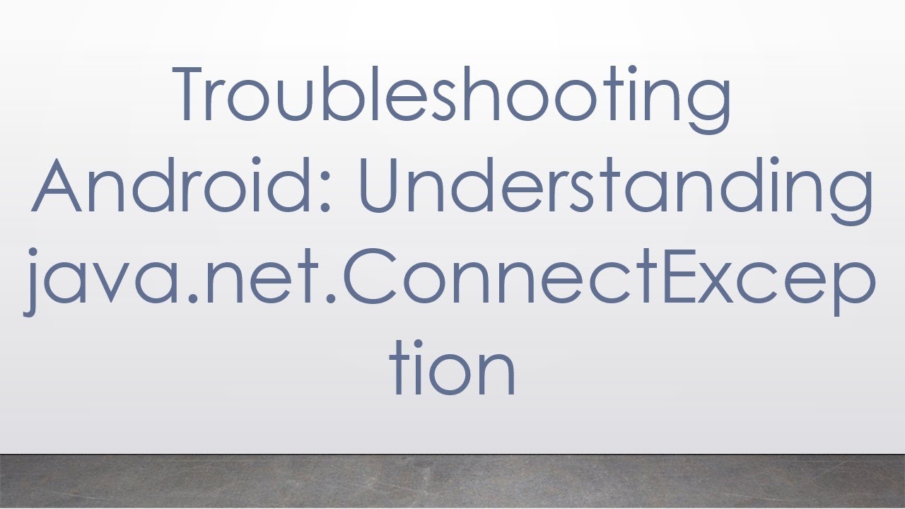 Troubleshooting Android: Understanding java.net.ConnectException