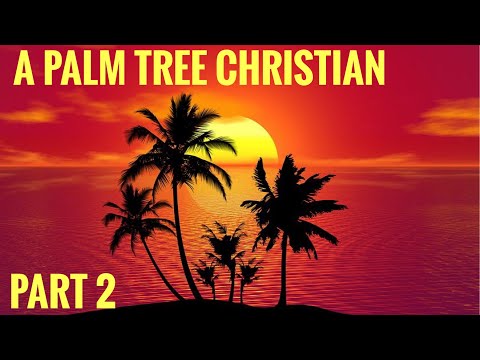 10 Characteristics of a Palm Tree Christian| (6-10) | Psalm 92:12 [STONE OF HELP]