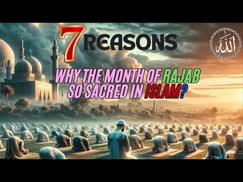 7 Reason ,Why the Islamic Month Of Rajab So Sacred in Islam? Blessings of Rajab.