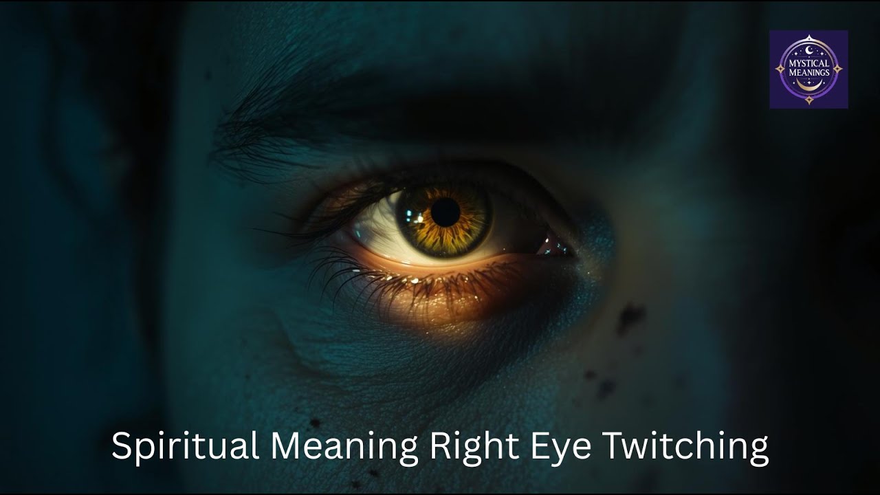 Spiritual Meaning Right Eye Twitching | Mystical Meaning
