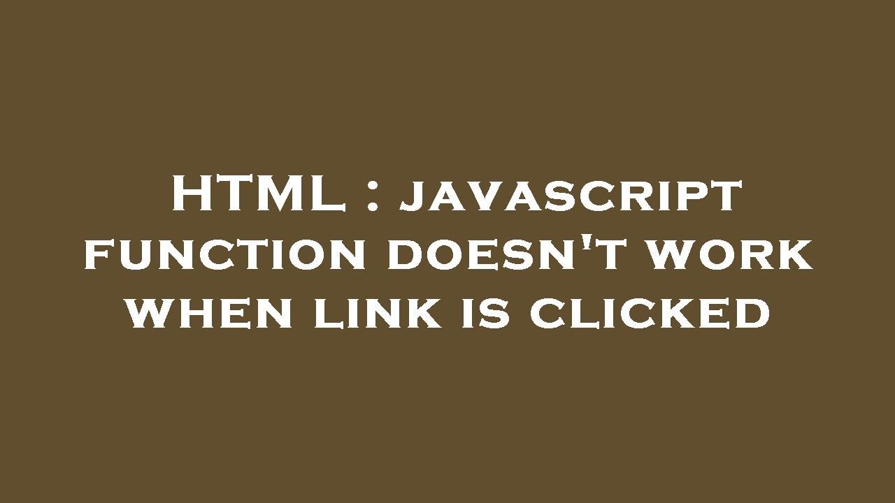 HTML : javascript function doesn't work when link is clicked