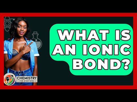 What Is An Ionic Bond? - Chemistry For Everyone