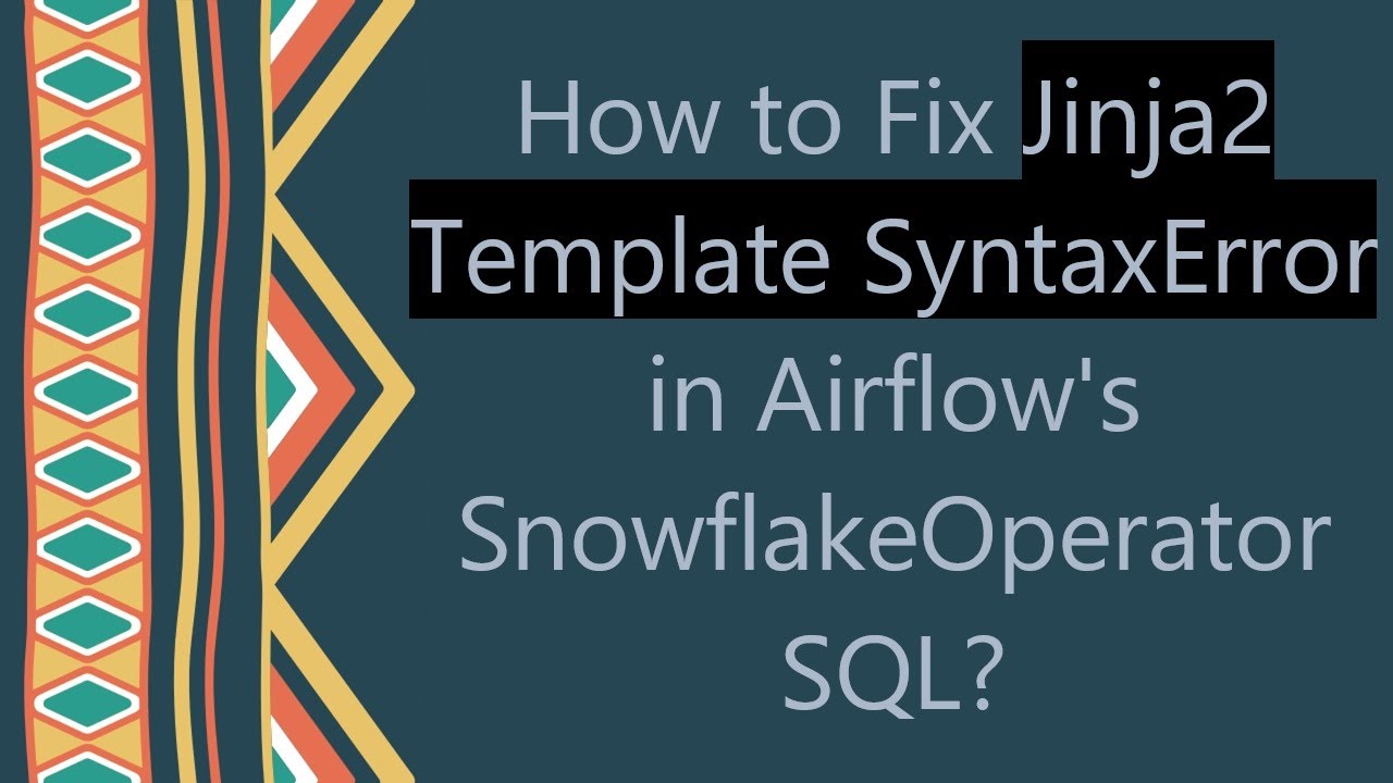 How to Fix Jinja2 Template SyntaxError in Airflow's SnowflakeOperator SQL?
