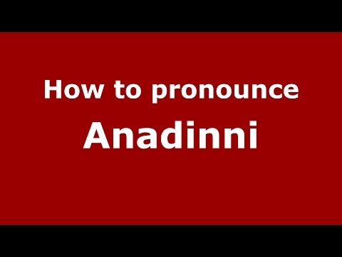 How to Pronounce Anadinni - PronounceNames.com
