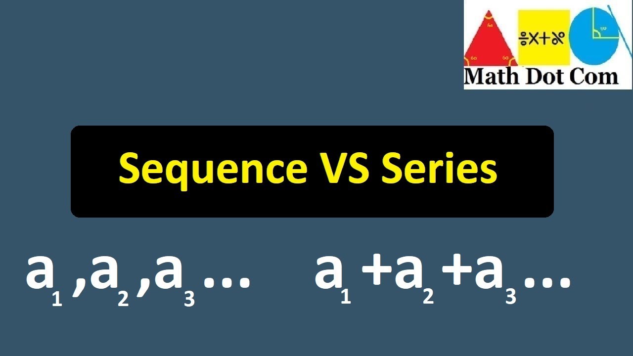Difference between Sequence and Series | Sequence VS Series | Math Dot Com