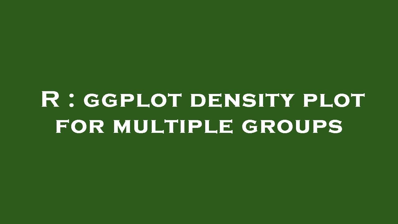 R : ggplot density plot for multiple groups