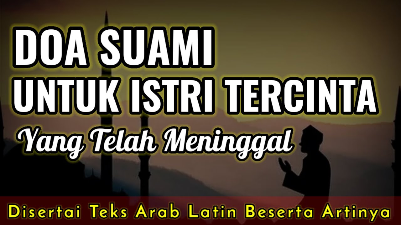 Bacaan Doa Suami untuk Istri Tercinta yang Sudah Meninggal Dunia [Arab Latin Beserta Artinya]