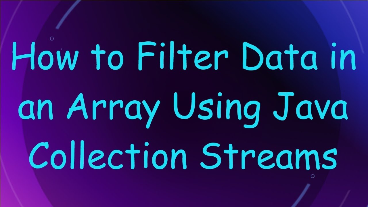 How to Filter Data in an Array Using Java Collection Streams