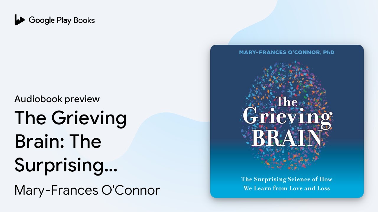 The Grieving Brain: The Surprising Science of… by Mary-Frances O'Connor · Audiobook preview