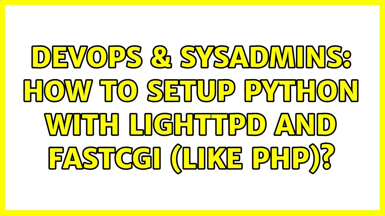 DevOps & SysAdmins: How to setup Python with Lighttpd and FastCGI (like PHP)?