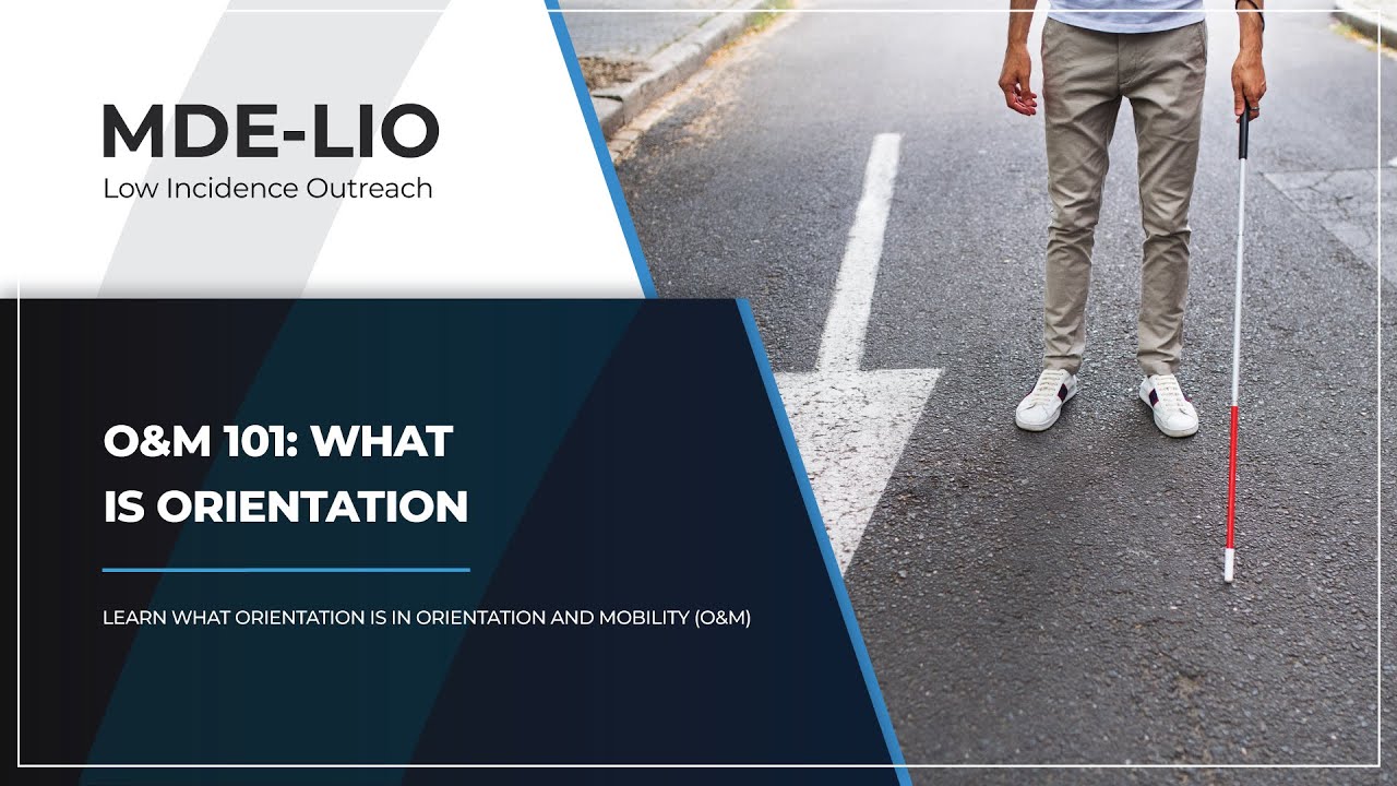 Orientation and Mobility 101: What is Orientation?