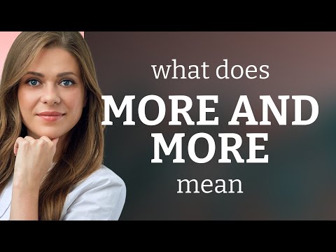 More and more | definition of MORE AND MORE