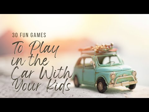 30 Fun Games to Play in the Car With Your Kids I Games to play in car