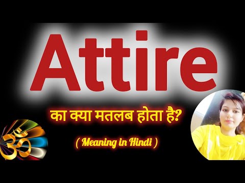 Attire meaning in Hindi Attire ko hindi m kya khte h Attire ka mtlb hindi mai kya h