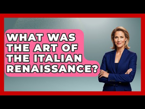 What Was The Art Of The Italian Renaissance? - Europe Through the Ages