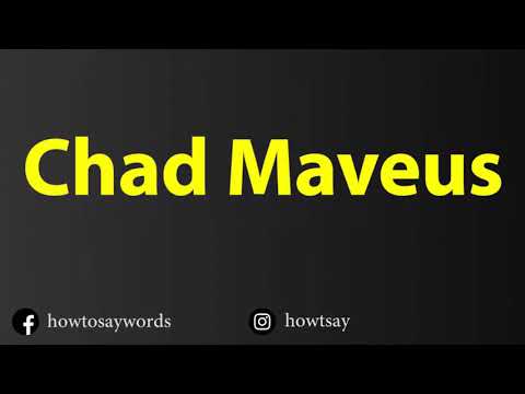 How To Pronounce Chad Maveus